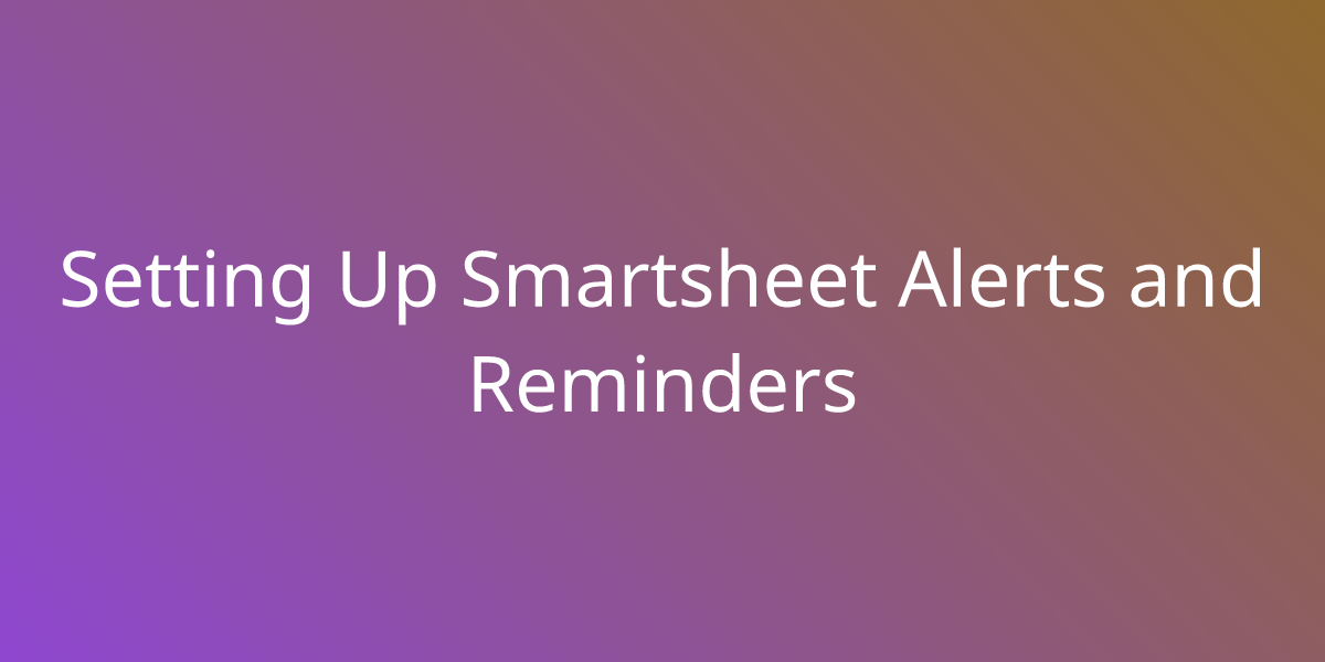 Setting Up Smartsheet Alerts and Reminders | Team managment | My Bites