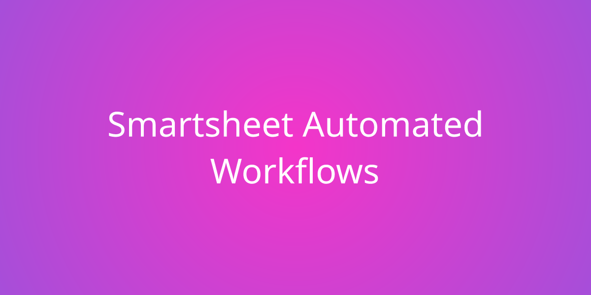 Smartsheet Automated Workflows Team Managment My Bites